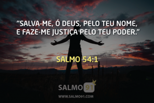 Salmo 54 – Salva-me, ó Deus, pelo teu nome, e faze-me justiça pelo teu ...