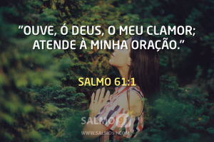 Salmo 61 - Ouve, ó Deus, o meu clamor; atende à minha oração